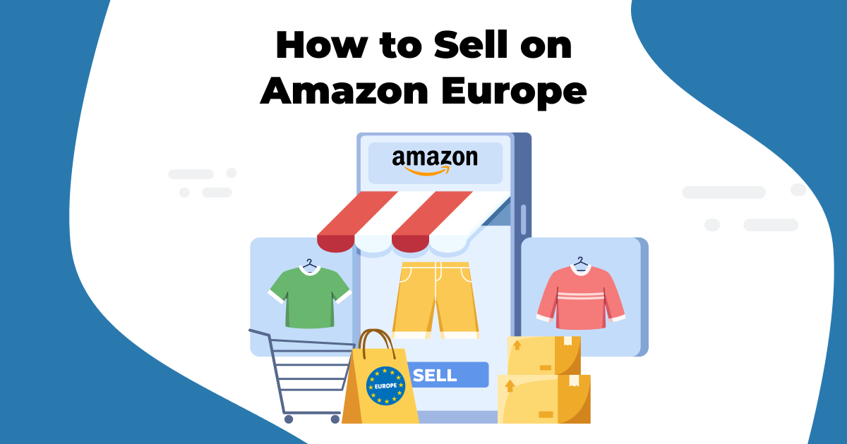 How to Sell on Amazon Europe in 2025