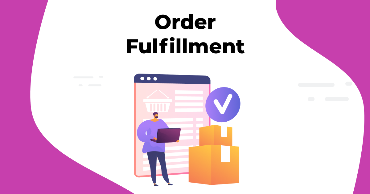 Order Fulfillment: Process, Main Strategies, and Challenges
