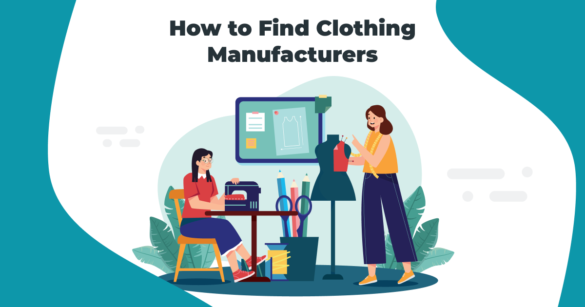 How to Find Clothing Manufacturers: A Step-by-Step Guide