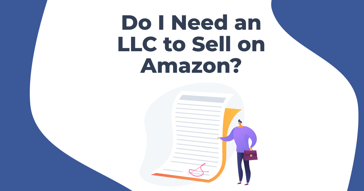 Do I Need An Llc To Sell On Amazon