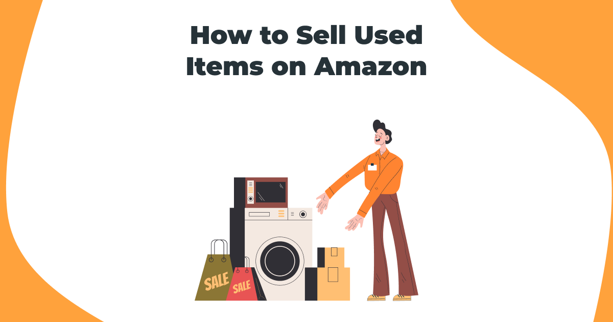 How to Sell Used Items on Amazon: An In-depth Guide