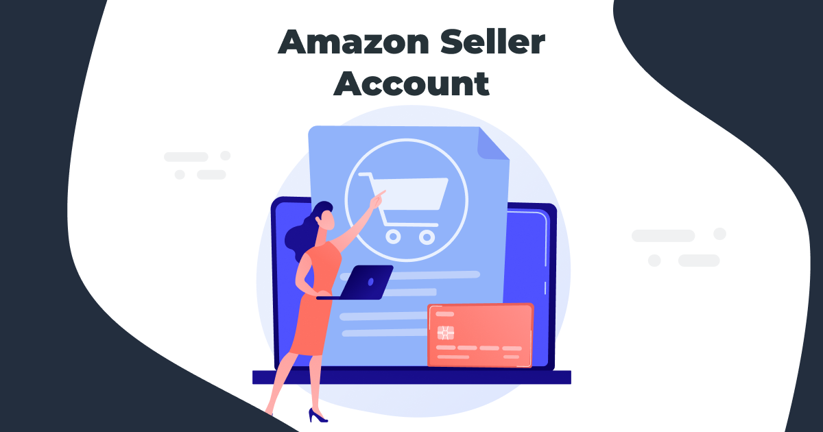 Amazon Seller Account: All You Need To Know in 2025